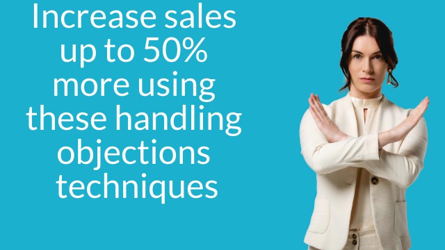 Increase Sales Up To 50 More Using These Handling Objections